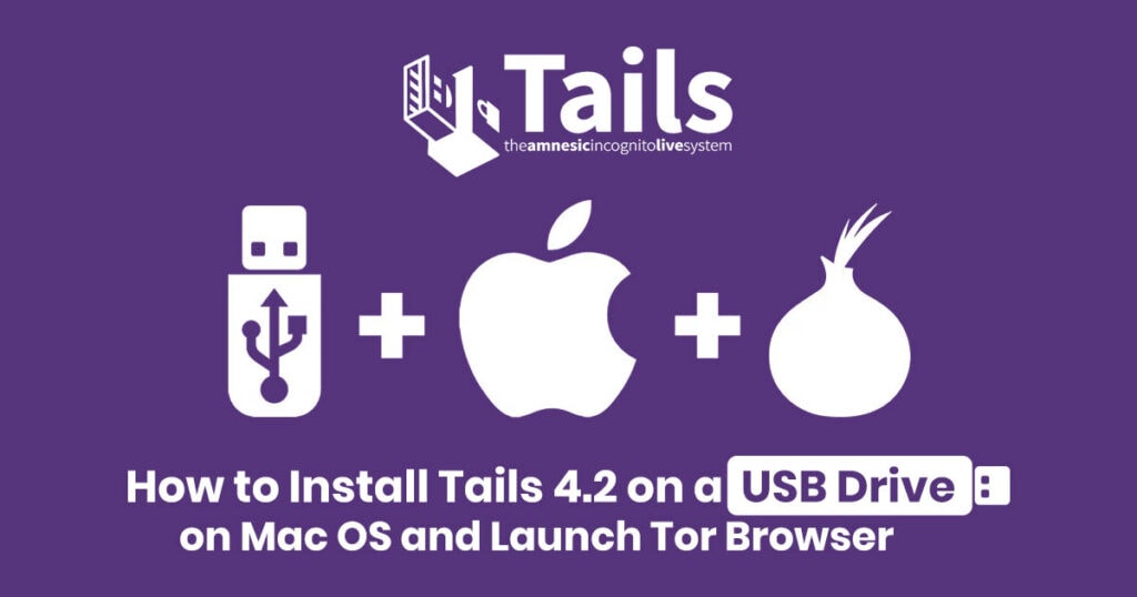 How to Install Tails 4.2 on a USB Drive on Mac OS and Launch Tor ...